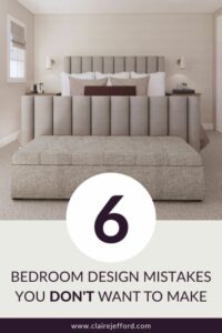 6 Bedroom Design Mistakes You Don't Want To Make - Claire Jefford